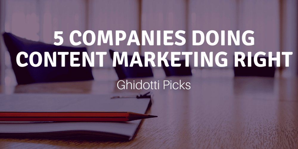 5 Companies Doing Content Marketing Right | Ghidotti Communications
